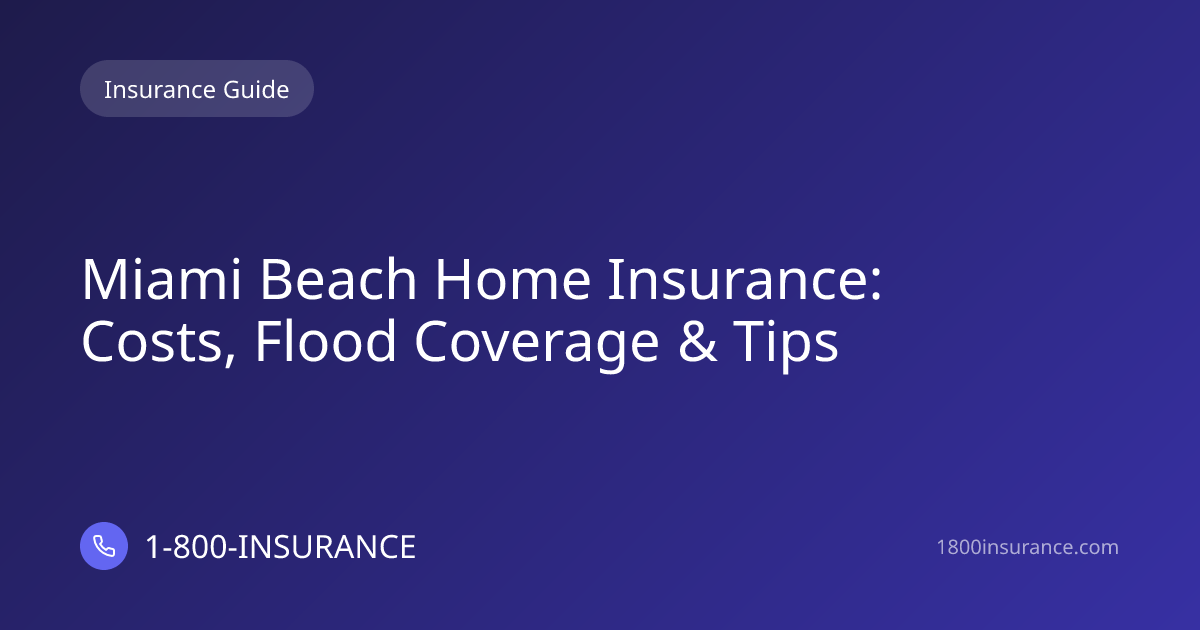 Miami Beach Home Insurance: Costs, Flood Coverage & Tips