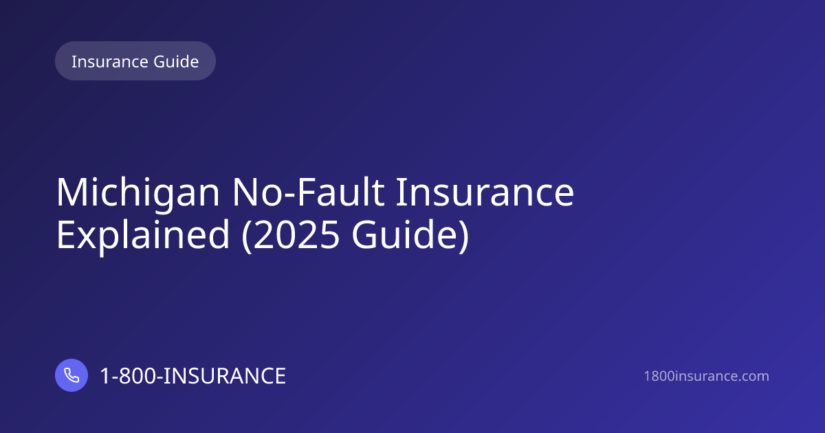 Michigan No-Fault Insurance Explained (2025 Guide) | 1-800-INSURANCE