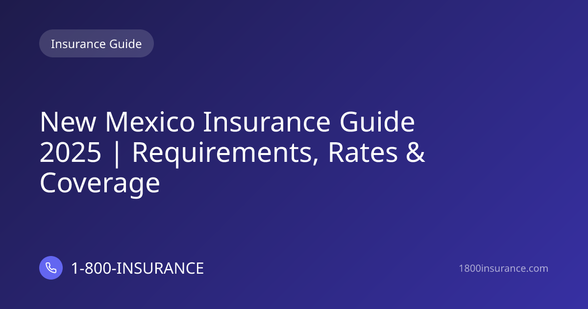 New Mexico Insurance Guide 2025 | Requirements, Rates & Coverage