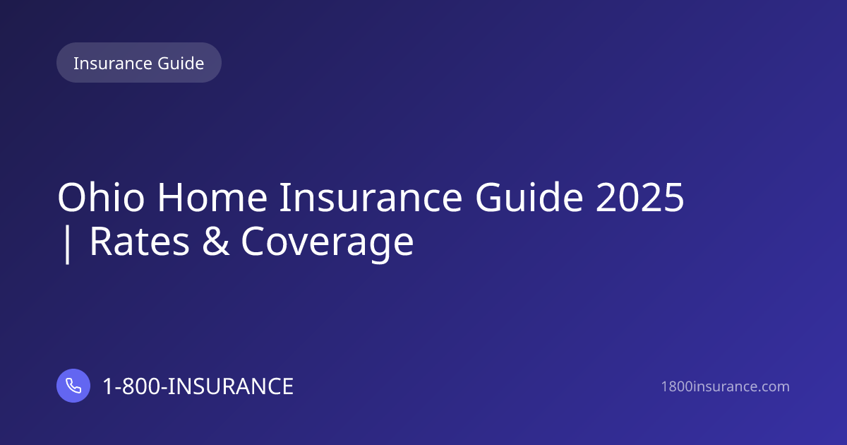 Ohio Home Insurance Guide 2025 | Rates & Coverage | 1-800-INSURANCE