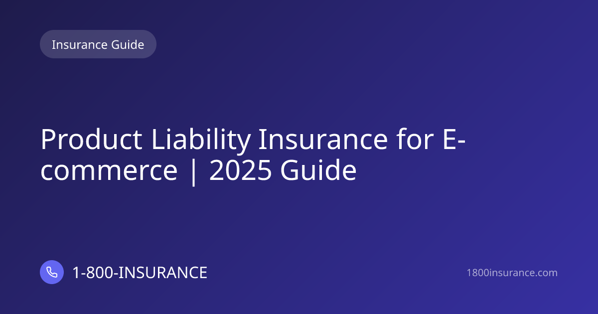 Product Liability Insurance for E-commerce | 2025 Guide