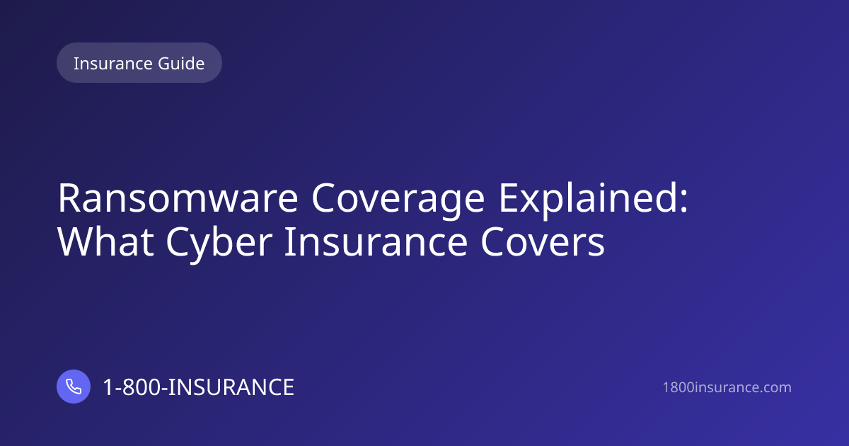 Ransomware Coverage Explained: What Cyber Insurance Covers
