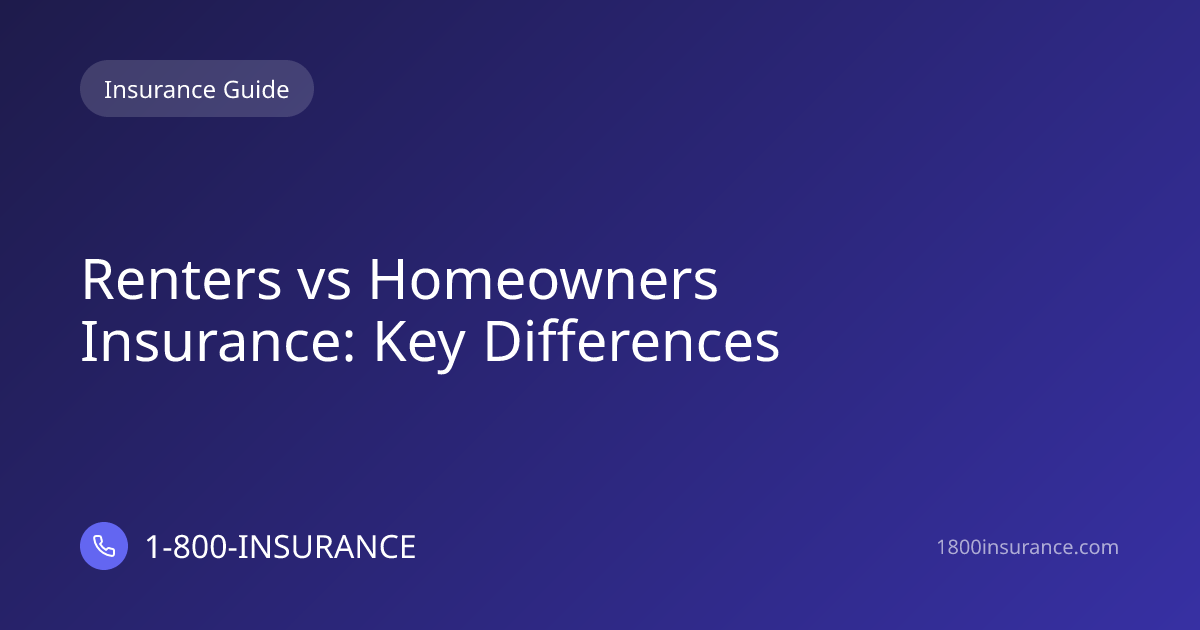 Renters vs Homeowners Insurance: Key Differences | 1-800-INSURANCE