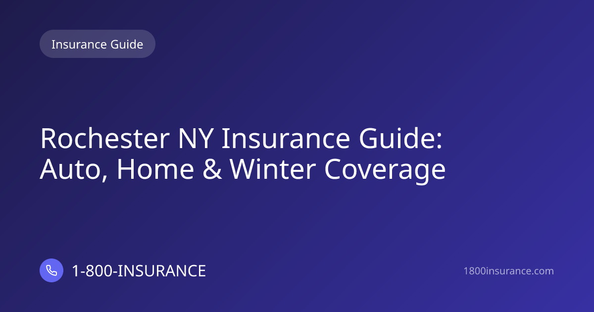Rochester NY Insurance Guide: Auto, Home & Winter Coverage