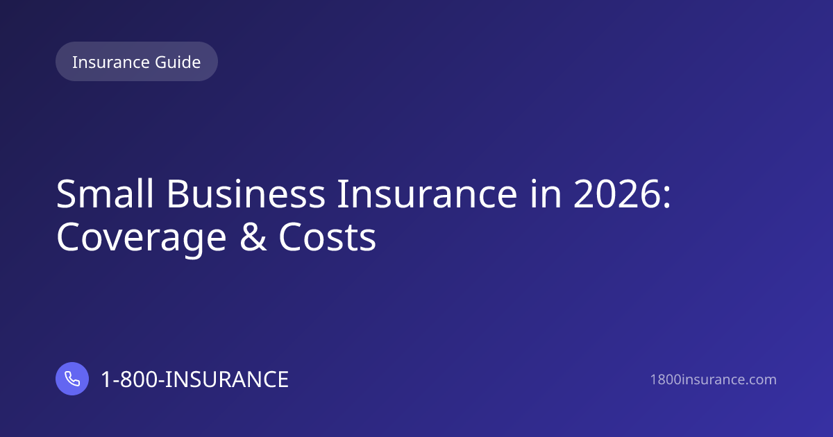 Small Business Insurance in 2026: Coverage & Costs | 1-800-INSURANCE