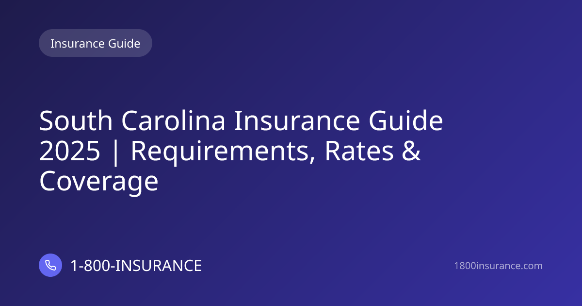 South Carolina Insurance Guide 2025 | Requirements, Rates & Coverage