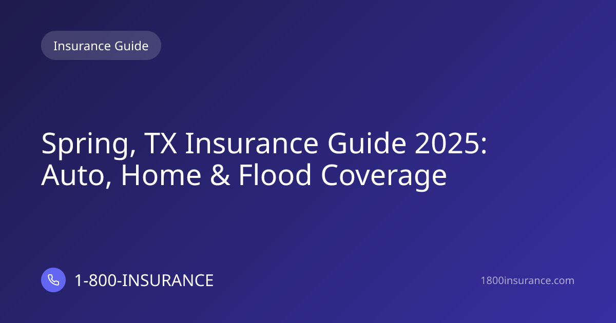 Spring, TX Insurance Guide 2025: Auto, Home & Flood Coverage