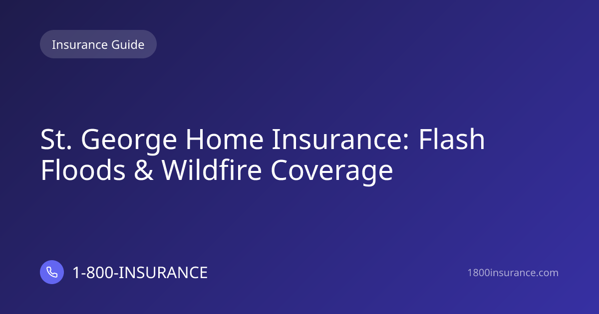 St. George Home Insurance: Flash Floods & Wildfire Coverage