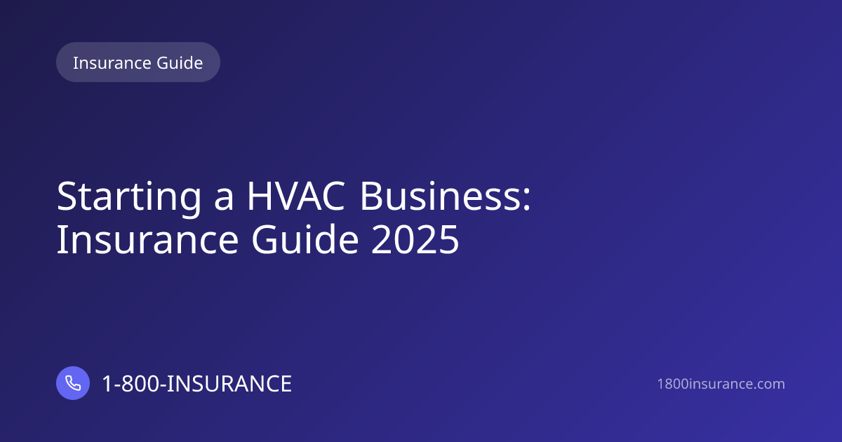 Starting a HVAC Business: Insurance Guide 2025 | 1-800-INSURANCE