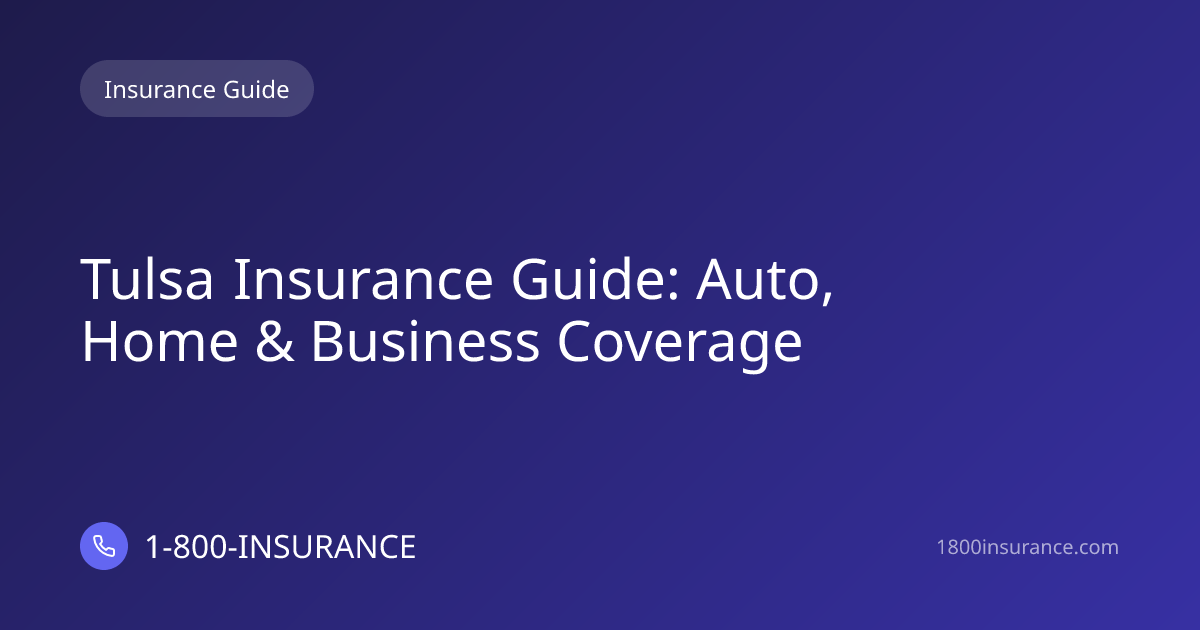 Tulsa Insurance Guide: Auto, Home & Business Coverage