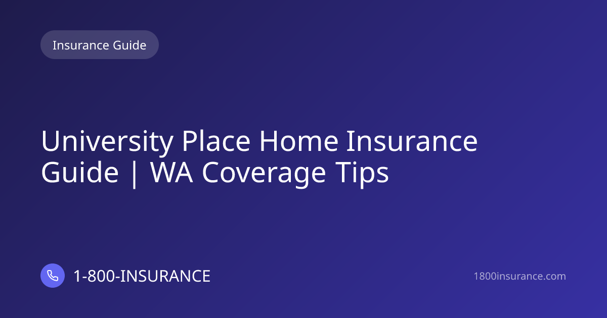 University Place Home Insurance Guide | WA Coverage Tips