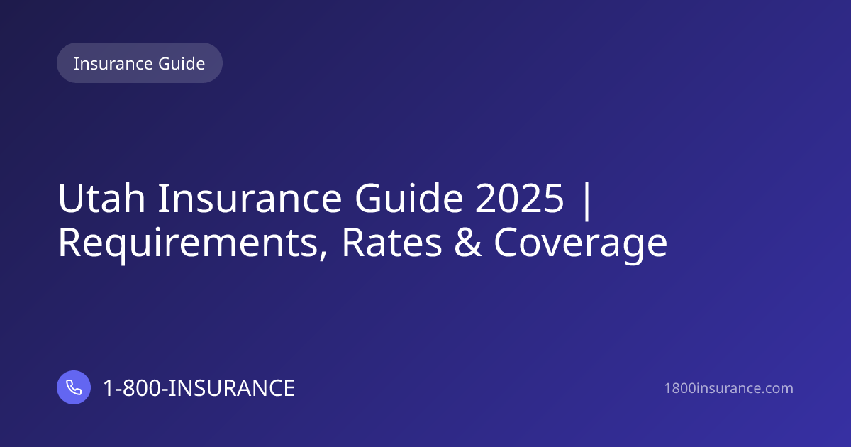 Utah Insurance Guide 2025 | Requirements, Rates & Coverage