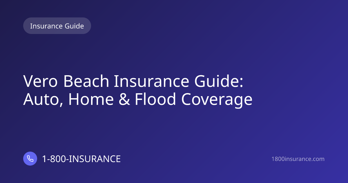 Vero Beach Insurance Guide: Auto, Home & Flood Coverage