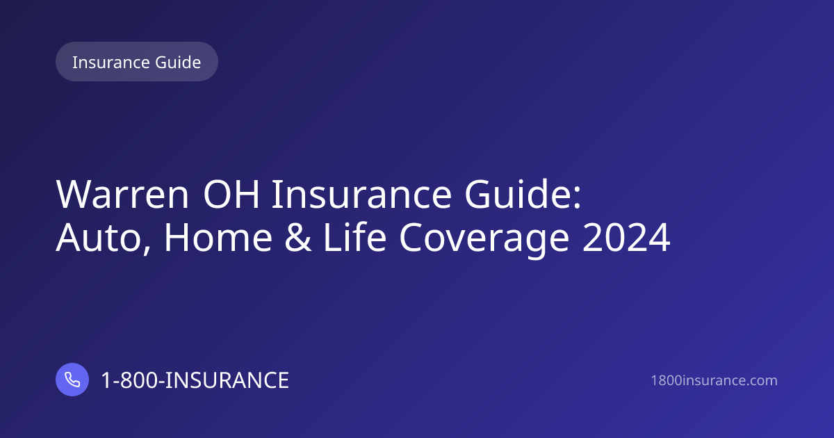 Warren OH Insurance Guide: Auto, Home & Life Coverage 2024