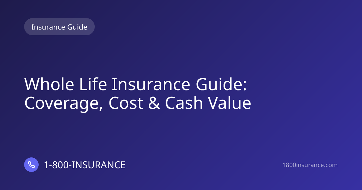 Whole Life Insurance Guide: Coverage, Cost & Cash Value
