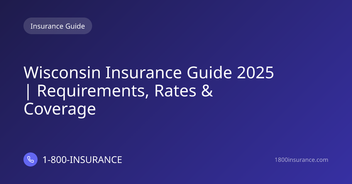 Wisconsin Insurance Guide 2025 | Requirements, Rates & Coverage